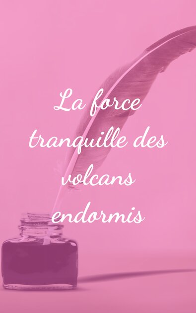 La force tranquille des volcans endormis - Un Poème pour chaque instant