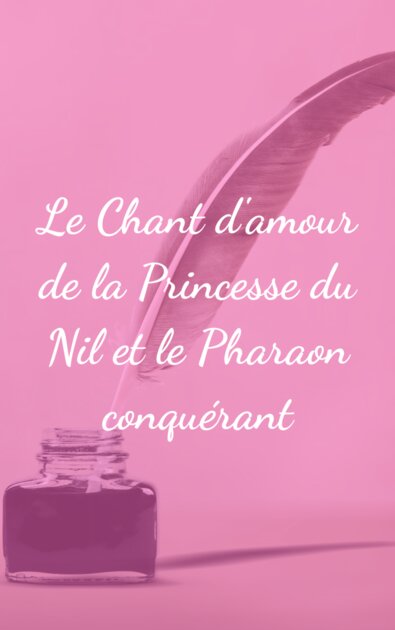 Le Chant d'amour de la Princesse du Nil et le Pharaon conquérant - Un ...