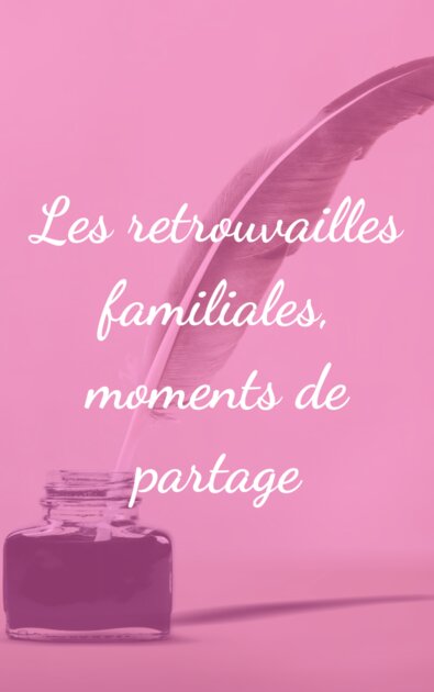 Les retrouvailles familiales, moments de partage - Un Poème pour chaque ...